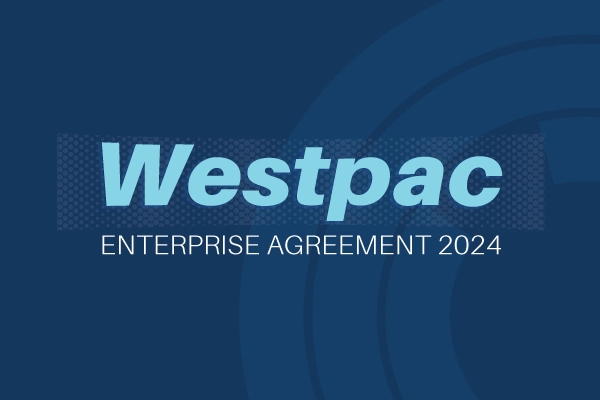 Westpac: FSU members win final improvements to EA proposal - Finance ...